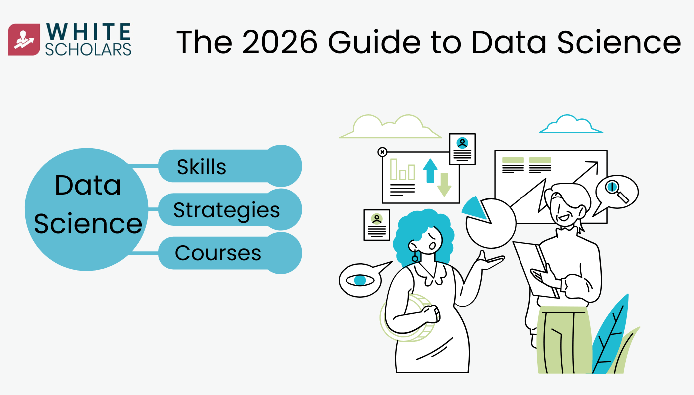 2026 Guide to Data Science: Skills, Strategies & Courses - WhiteScholars