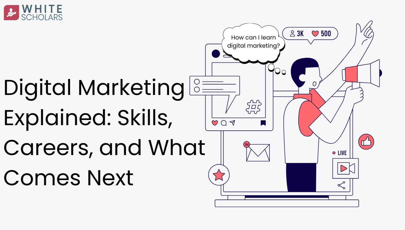 Digital Marketing Explained: Skills, Careers, and Growth - WhiteScholars