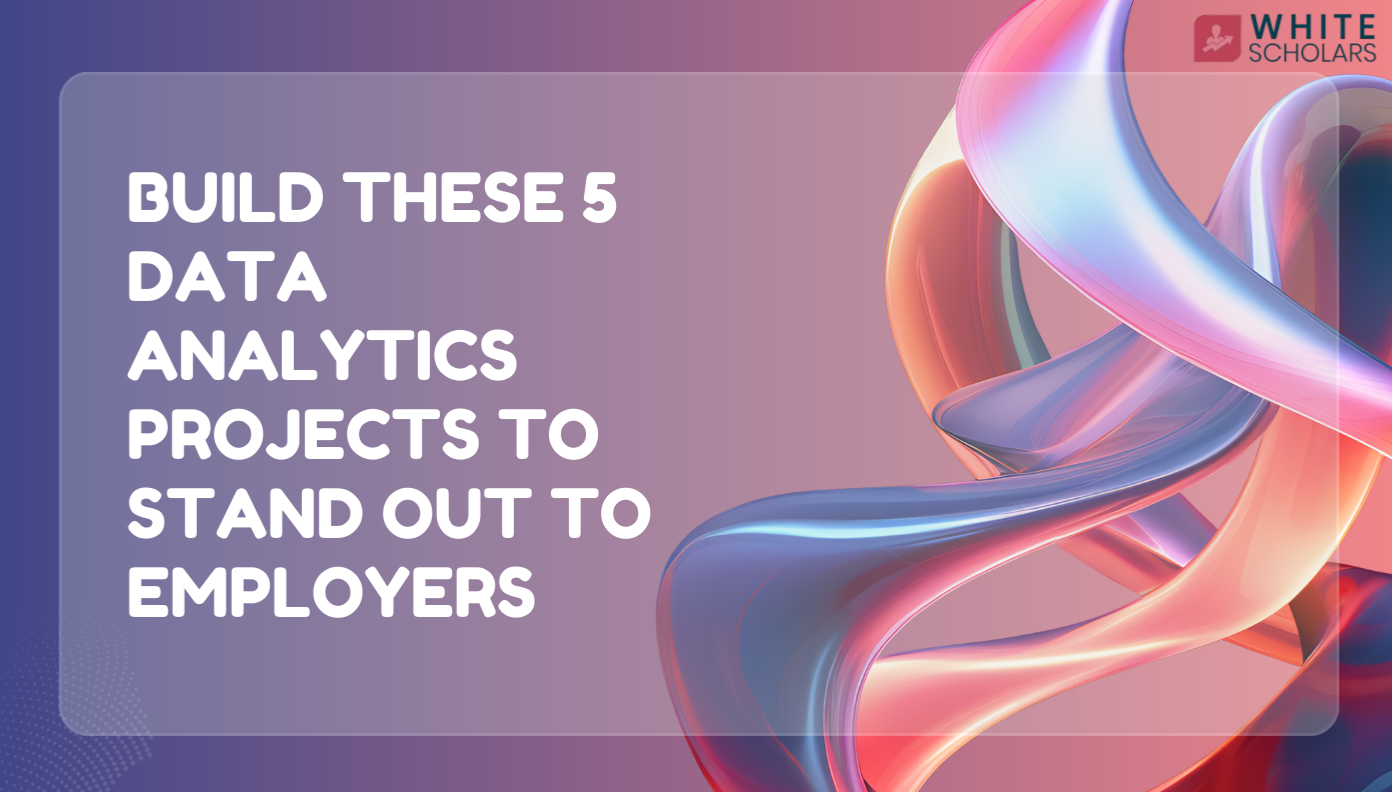 5 Data Analytics Projects To Impress Your Next Employer - WhiteScholars