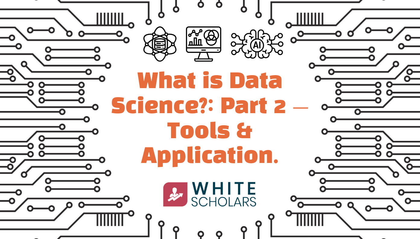 What is Data Science? : Part 2 — Tools & Application - WhiteScholars